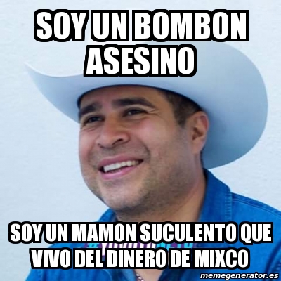 Meme Personalizado - Soy un bombon asesino soy un mamon suculento que ...
