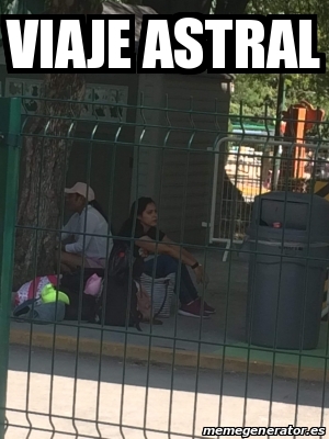 Meme Personalizado - Viaje astral - 30723746