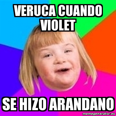 Meme Retard Girl - veruca cuando violet se hizo arandano - 30724703