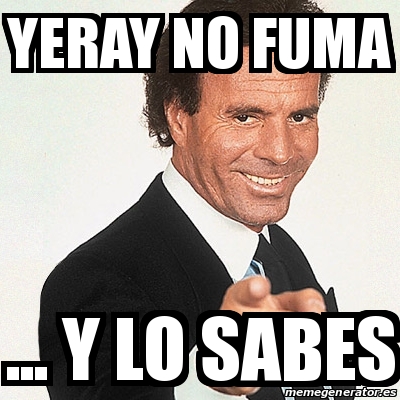 Meme Julio Iglesias - YERAY NO FUMA ... y LO SABES - 30727819