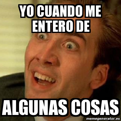 Meme No me digas - Yo cuando me entero de Algunas cosas - 30729789