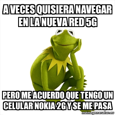 Meme Kermit the frog - A veces quisiera navegar en la nueva Red 5G Pero ...