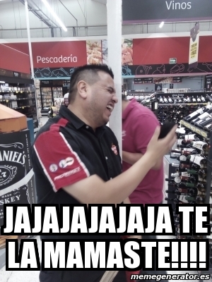 Meme Personalizado - Jajajajajaja te la mamaste!!!! - 30732001