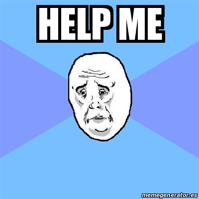 Meme Okay Guy - HELP ME - 30733612