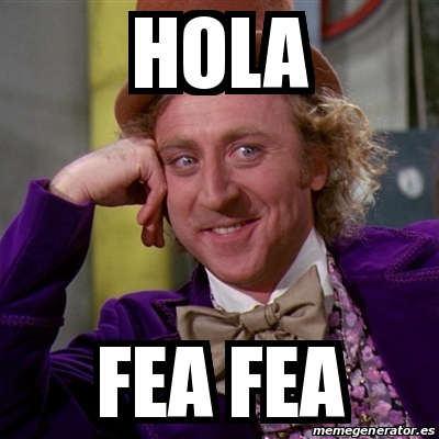 Meme Willy Wonka - Hola Fea fea - 30734242