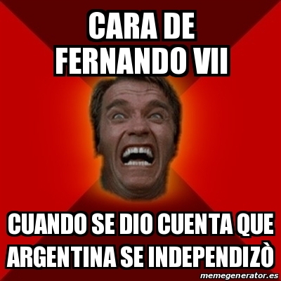 Meme Arnold - cara de fernando vii cuando se dio cuenta que argentina ...
