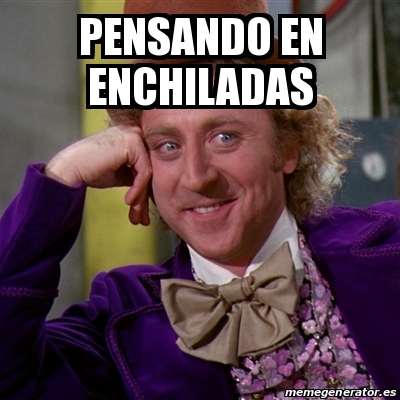 Meme Willy Wonka - Pensando en enchiladas - 30736595