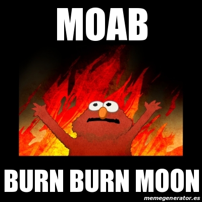 Meme Personalizado - MoAB burn burn moon - 30737710