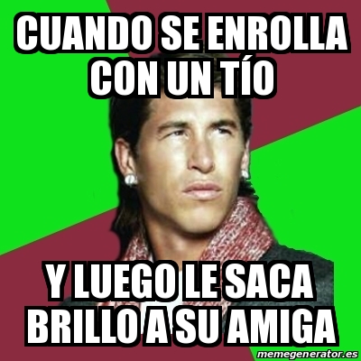 Meme Sergio Ramos - cuando se enrolla con un tÃ­o y luego le saca ...