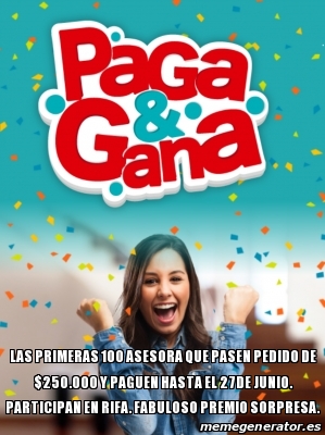 Meme Personalizado - Las primeras 100 Asesora que pasen pedido de $250. ...