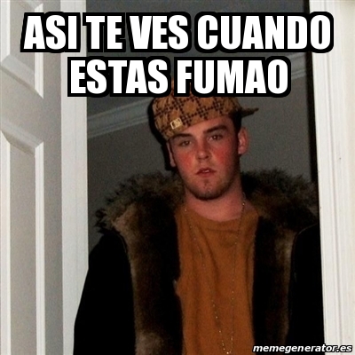 Meme Scumbag Steve - asi te ves cuando estas fumao - 30740108