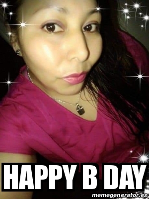 Meme Personalizado - Happy B day - 30740925