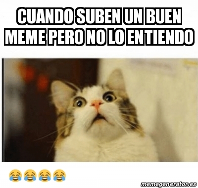 Meme Personalizado - Cuando suben un buen meme pero no lo entiendo ...