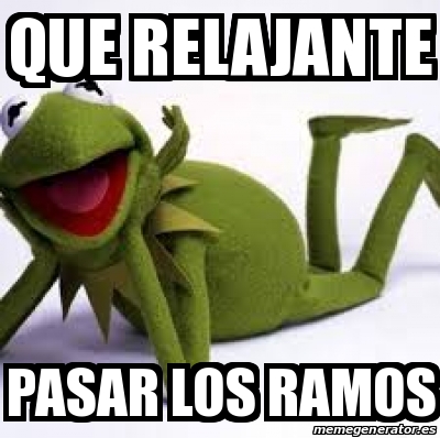 Meme Personalizado - QUE RELAJANTE PASAR LOS RAMOS - 30741463