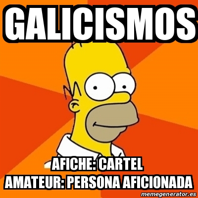 Meme Homer - GALICISMOS Afiche:Â Cartel Amateur:Â Persona aficionada ...