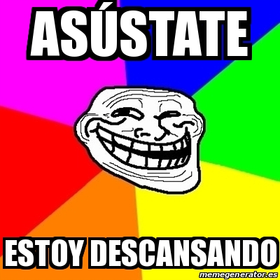 Meme Troll - AsÃºstate Estoy descansando - 30745352