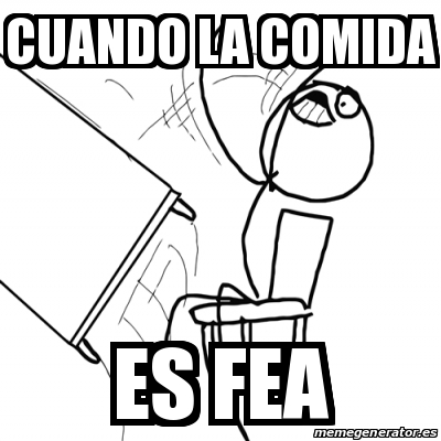 Meme Desk Flip Rage Guy - cuando la comida es fea - 30746142