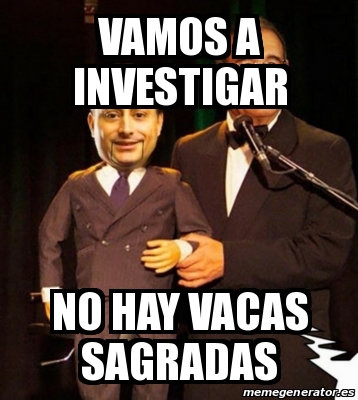Meme Personalizado - Vamos a investigar No hay vacas sagradas - 30747710