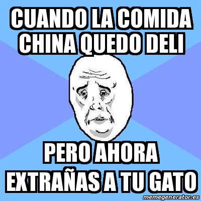Meme Okay Guy - cuando la comida china quedo deli pero ahora extraÃ±as ...