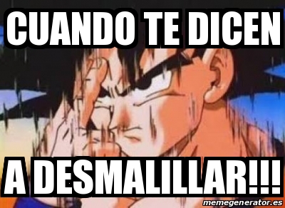 Meme Personalizado - Cuando te dicen A desmalillar!!! - 30748425