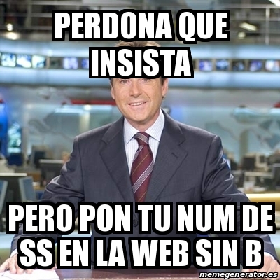 Meme Matias Prats - PERDONA QUE INSISTA PERO PON TU NUM DE SS EN LA WEB ...