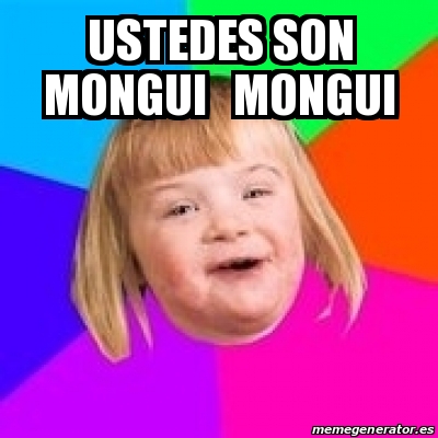 Meme Retard Girl - Ustedes son mongui mongui - 30750013
