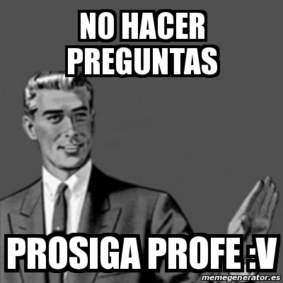 Meme Correction Guy - NO HACER PREGUNTAS PROSIGA PROFE :v - 30750333