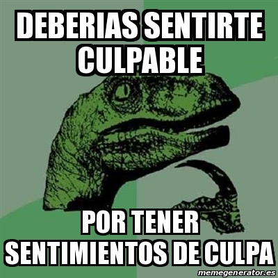 Meme Filosoraptor - DEBERIAS SENTIRTE CULPABLE POR TENER SENTIMIENTOS ...