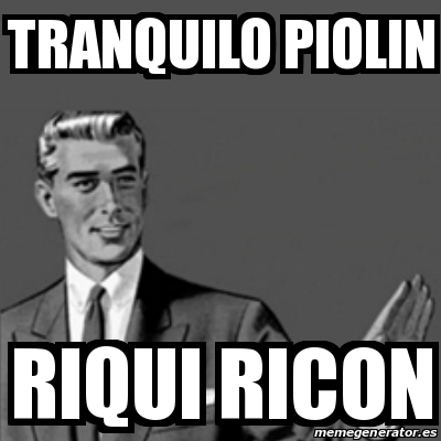 Meme Correction Guy - Tranquilo Piolin Riqui ricon - 30750376