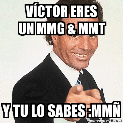 Meme Julio Iglesias - VÃ­ctor eres un mmg & mmt Y tu lo Sabes :mmÃ± ...