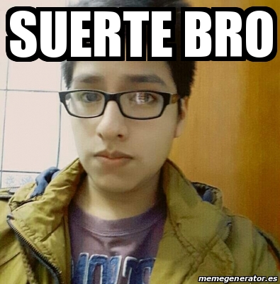 Meme Personalizado - SUERTE BRO - 30751738