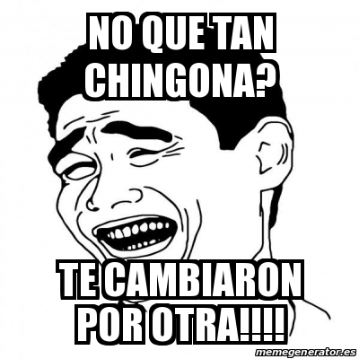 Meme Yao Ming 2 - No que tan chingona? Te cambiaron por otra!!!! - 30754561