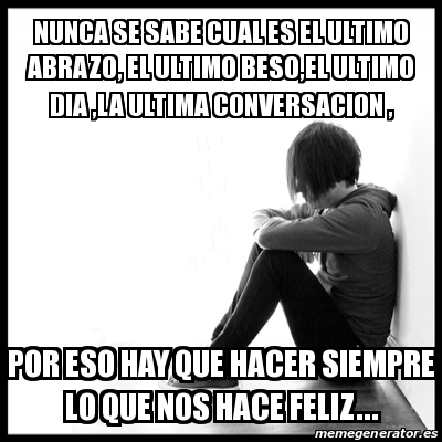 Meme First World Problems - NUNCA SE SABE CUAL ES EL ULTIMO ABRAZO, EL ...