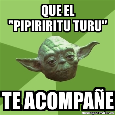 Meme Yoda - Que el "pipiriritu turu" Te acompaÃ±e - 30755460