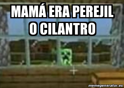 Meme Personalizado - MamÃ¡ era perejil o cilantro - 30755992