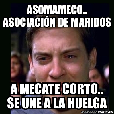Meme crying peter parker - Asomameco.. ASOCIACIÃ“N DE MARIDoS A mecate ...