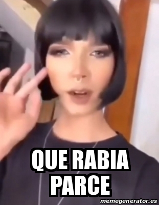 Meme Personalizado - QUE RABIA PARCE - 30756748