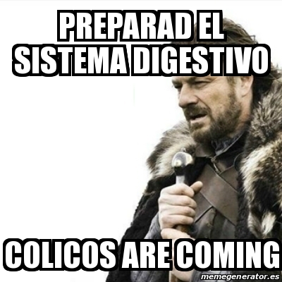 Meme Prepare Yourself - Preparad el sistema digestivo Colicos are ...