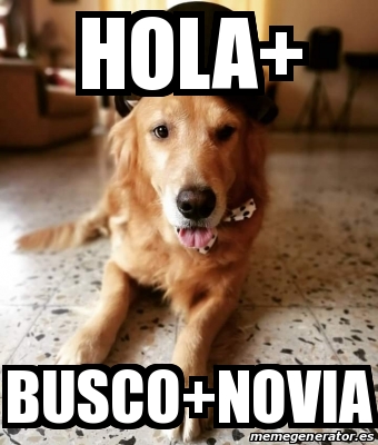 Meme Personalizado - Hola+ Busco+novia - 30757872