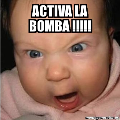 Meme Bebe furioso - activa la bomba !!!!! - 30759345