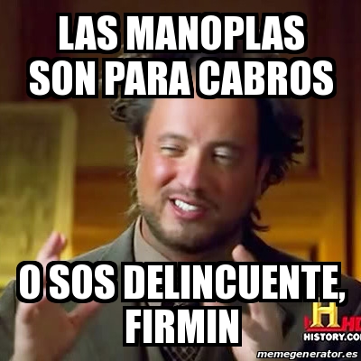Meme Ancient Aliens - Las manoplas son para cabros O sos delincuente ...