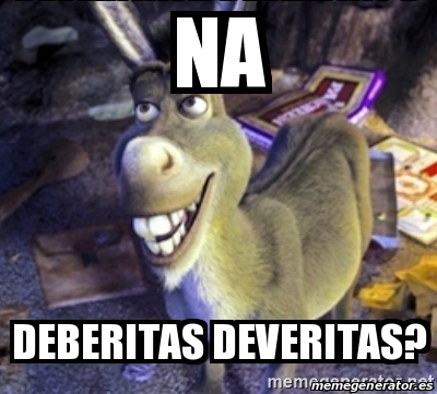 Meme Personalizado - NA DEBERITAS DEVERITAS? - 30760082