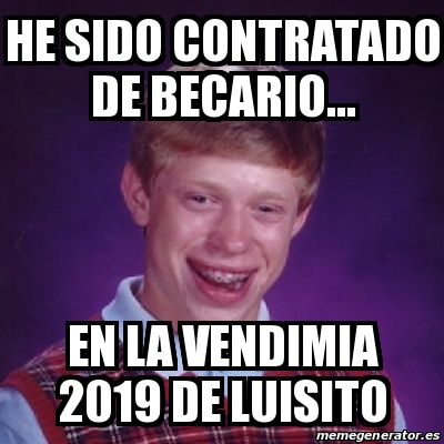 Meme Bad Luck Brian - He sido contratado de becario... en la vendimia ...