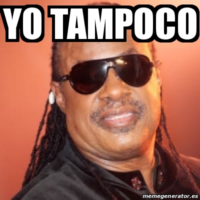 Meme Personalizado - Yo tampoco - 30760563