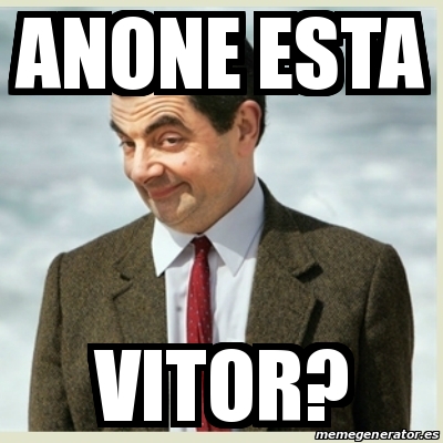 Meme Mr Bean - Anone esta Vitor? - 30760717