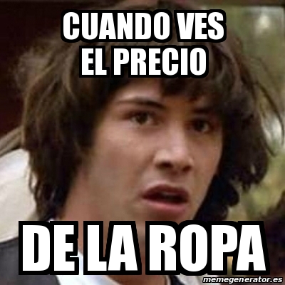 Meme Keanu Reeves - Cuando ves el precio De la ropa - 30760847