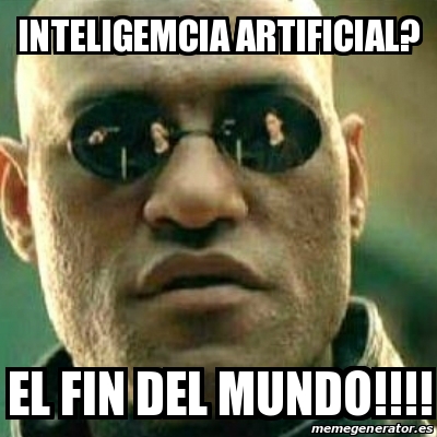 Meme What If I Told You - inteligemcia artificial? el fin del mundo ...