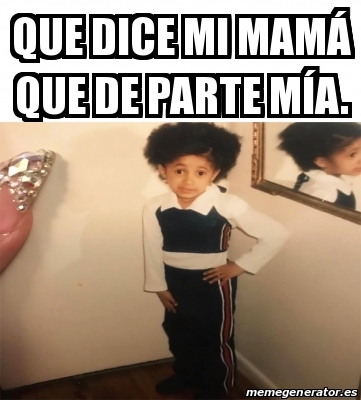 Meme Personalizado - Que dice mi mamÃ¡ que de parte mÃ­a. - 30761926