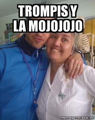 Meme Personalizado - Trompis y la Mojojojo - 30762423