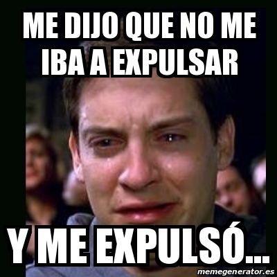 Meme crying peter parker - Me dijo que no me iba a expulsar Y me ...